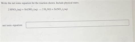 Solved Write The Net Ionic Equation For The Reaction Shown Chegg