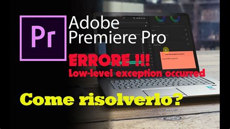 guida adobe premiere pro come risolvere errore low level exception