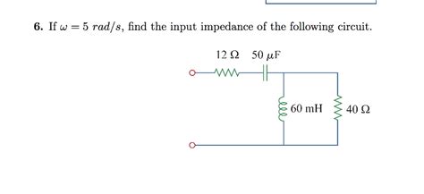 solved 6 if w 5 rad s find the input impedance of the