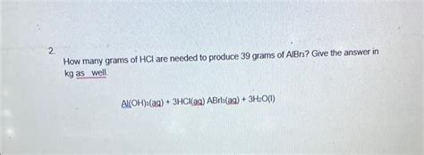 How Many Grams Of HCl Are Needed To Produce 39 Grams Chegg Com