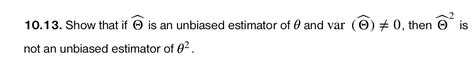 Solved 10 13 Show That If Θ Is An Unbiased Estimator Of θ