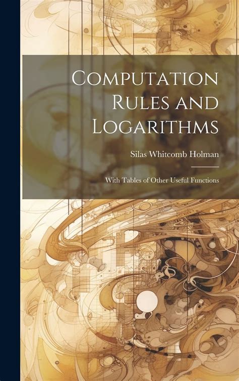 Computation Rules And Logarithms With Tables Of Other Useful Functions