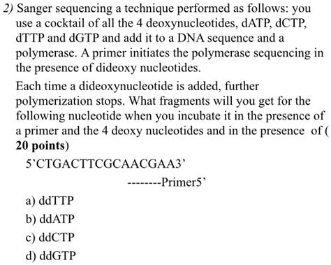 Solved Sanger Sequencing Is A Technique Performed As Follows You Use A Cocktail Of All Four