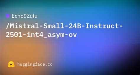 Echo9Zulu Mistral Small 24B Instruct 2501 Int4 Asym Ov Hugging Face