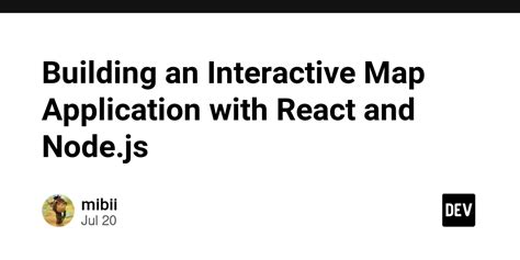 building an interactive map application with react and node js dev