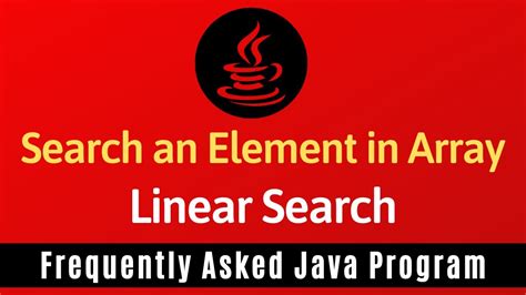 Frequently Asked Java Program 20 Searching An Element In Array Linear Search Youtube