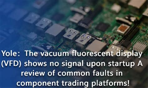 The Vacuum Fluorescent Display Vfd Shows No Signal Upon Startup A