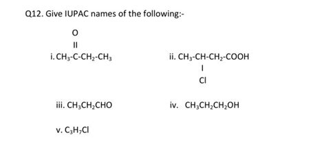 Q12. Give IUPAC names of the following:-OII. CH3 −C−CH2 −CH3 iii. CH3..