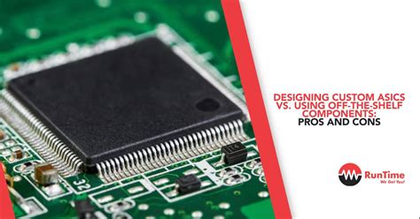 Designing Custom Asics Vs Using Off The Shelf Components Pros And