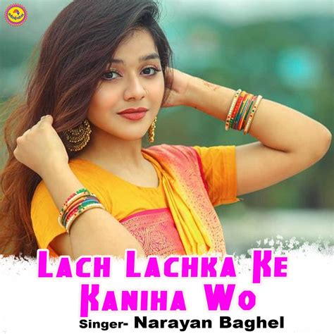 Lach Lachka Ke Kaniha Wo Narayan Baghel 专辑 网易云音乐