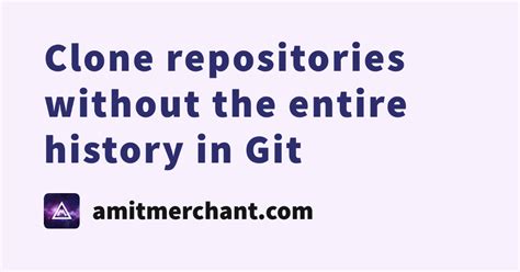 Clone Repositories Without The Entire History In Git Amit Merchant A Blog On PHP JavaScript