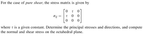 Solved For The Case Of Pure Shear The Stress Matrix Is Given Chegg Com