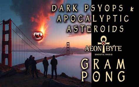 Dark PsyOps Apocalyptic Asteroids Aeon Byte Gnostic Radio