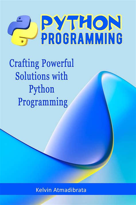 Python Programming Crafting Powerful Solutions With Python Programming Ebook Atmadibrata