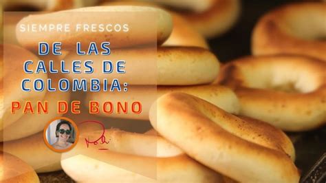 Pandebono Directo De Las Calles Colombianas El Pan De Bono Pan De Bono Recetas De Comida