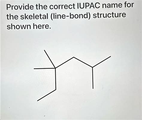 Solved Provide The Correct Iupac Name For The Skeletal Line Bond Structure Shown Here