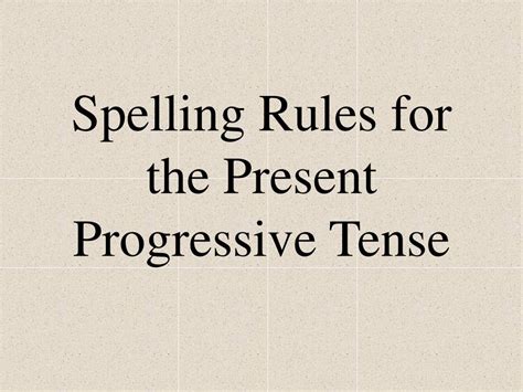 Ppt Spelling Rules For The Present Progressive Tense Powerpoint