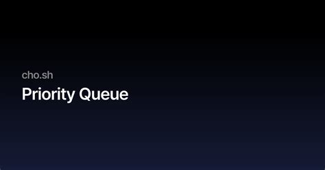 Priority Queue @ cho.sh