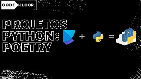 Poetry Gerenciando Pacotes E Ambientes Virtuais Em Python Code In Loop