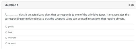 Solved Question 6 A Class Is An Actual Java