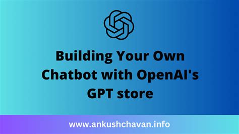 building your own chatbot with openai s gpt store by ankush chavan