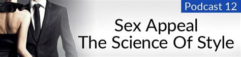 Style Podcast 12 Sex Appeal The Science Of Style