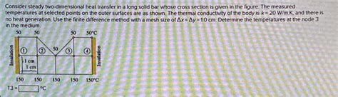 Consider Steady Two Dimensional Heat Transfer In A Long Solid Bar Whose Cross Section Is Given