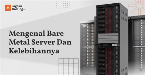 Apa Itu Bare Metal Server Ini Kelebihan Dan Rekomendasinya