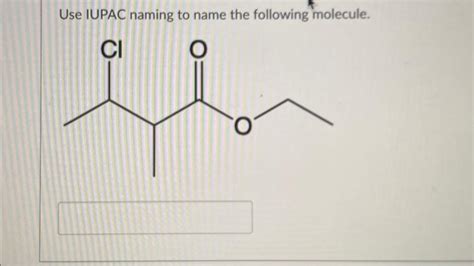Solved Use IUPAC Naming To Name The Following Molecule Use Chegg