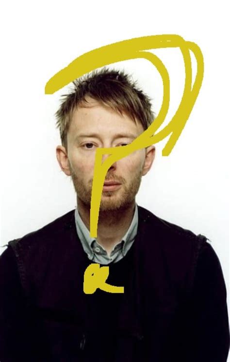 I Will Be Thom Yorke And I Will Rule The Circlejerk All Of You Will Jerk Me Simultaneously In A