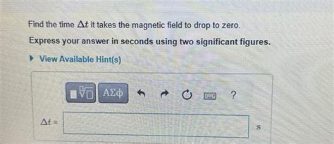 Solved Find The Time Δt It Takes The Magnetic Field To Drop