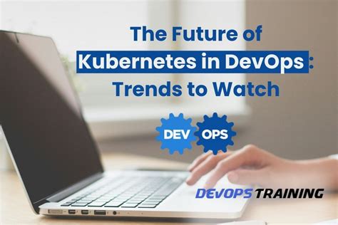 The Future Of Kubernetes In Devops Trends To Watch Devops Training In Pune