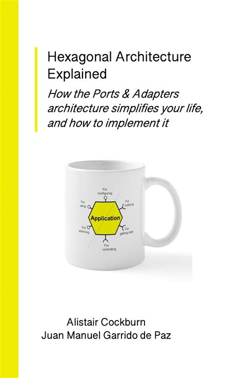 Hexagonal Architecture Explained By Alistair Cockburn Goodreads Hexagonal Architecture Explained By Alistair Cockburn Goodreads