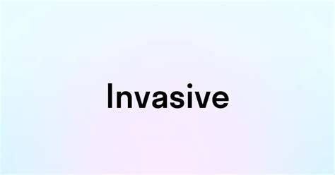 Invasive — перевод транскрипция произношение и примеры