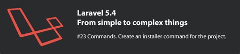 Laravel 54 23 Commands Create An Installer Command For The Project