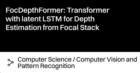 Focdepthformer Transformer With Latent Lstm For Depth Estimation From Focal Stack
