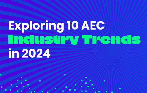 Exploring 10 Aec Industry Trends In 2024