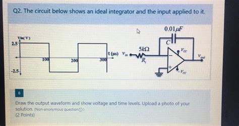 solved q2 the circuit below shows an ideal integrator and