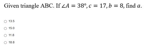 solved given triangle abc if ∠a 38∘ c 17 b 8 find a 13 5