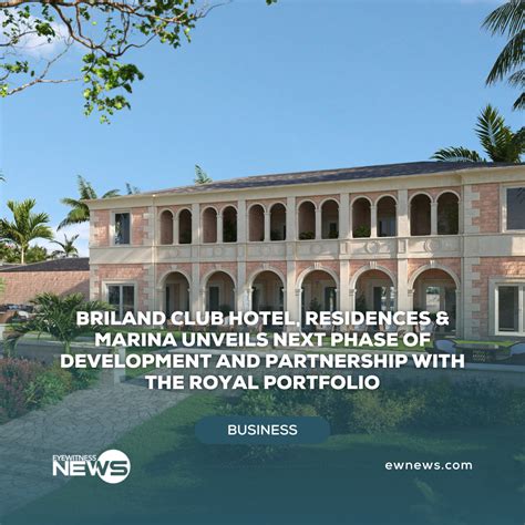 Briland Club Hotel Residences And Marina Unveils Next Phase Of