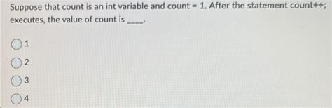 Solved Suppose That Count Is An Int Variable And Count Chegg