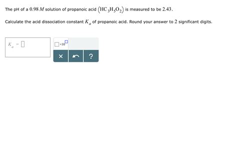 Solved The Ph Of A 098 M Solution Of Propanoic Acid