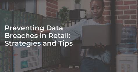 Preventing Data Breaches In Retail Strategies And Tips