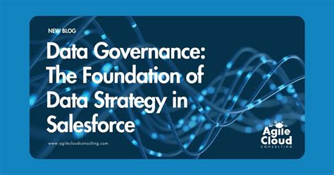 Data Governance The Foundation Of Data Strategy In Salesforce Agile