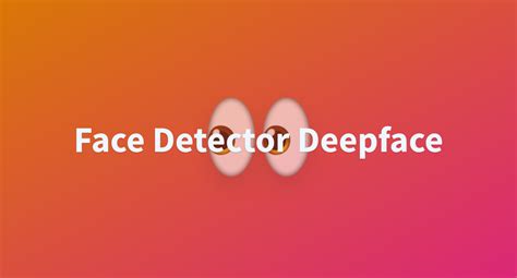 Face Detector Deepface A Hugging Face Space By Sergey21000