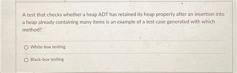 Solved A Test That Checks Whether A Heap Adt Has Retained
