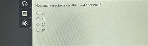 Solved How Many Electrons Can The N 4 Shell Hold 8 16 32 64 [algebra]