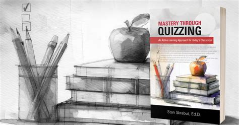 Mastery Through Quizzing An Active Learning Approach For Todays Classroom Tubarks The