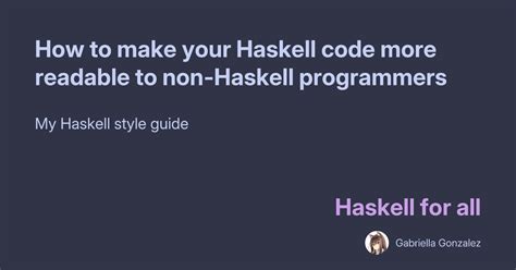Haskell For All How To Make Your Haskell Code More Readable To Non