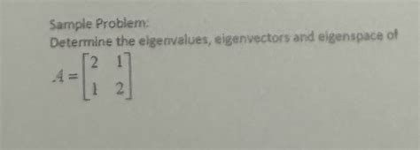 Sample Problem Determine The Eigenvalues Eigenvectors And Eigenspace Of